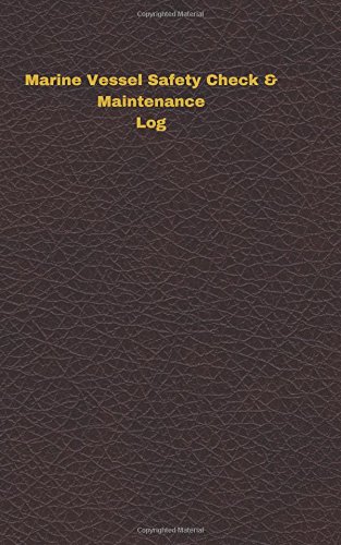 Marine Vessel Safety Check & Maintenance Log: Logbook, Journal - 102 ...