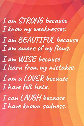 I am strong because I know my weakness I am beautiful because I am ...