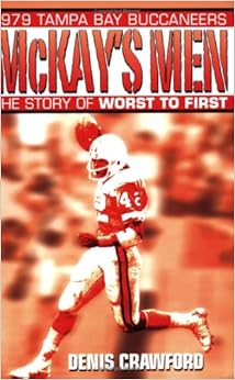 McKay's Men The Story of the 1979 Tampa Bay Buccaneers: Denis Crawford ...