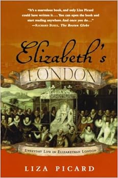 Elizabeth's London: Everyday Life in Elizabethan London: Picard, Liza ...
