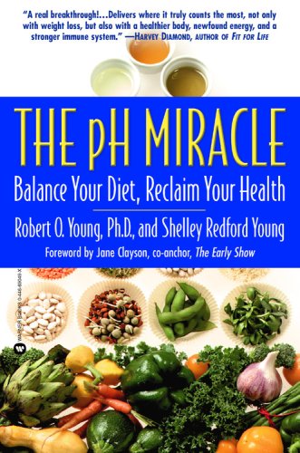 The pH Miracle: Balance Your Diet, Reclaim Your Health: Young, Robert O ...