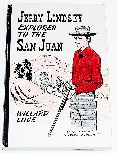 Jerry Lindsey - Explorer to the San Juan: Willard Luce, Farrell R ...