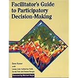 Facilitator's Guide to Participatory Decision-Making: Kaner, Sam, Doyle ...
