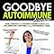 Goodbye Autoimmune Disease: How to Prevent and Reverse Chronic Illness ...