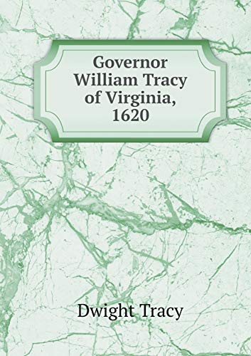 Governor William Tracy of Virginia, 1620: Tracy, Dwight: 9785518612471 ...