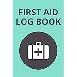First Aid Log Book: Medical First Aid Form & Injury Report Logbook for ...