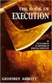 Book of Execution: An Encyclopedia of Methods of Judicial Execution ...