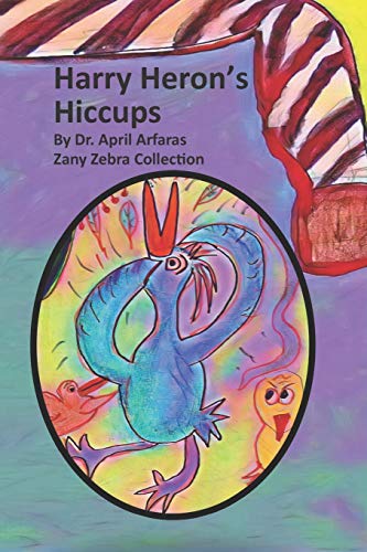 Harry Heron's Hiccups (Zany Zebra Collection): Arfaras, Dr. April ...