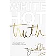 White Hot Truth: Clarity for Keeping It Real on Your Spiritual Path ...