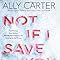Amazon.com: Not If I Save You First (9781338134148): Ally Carter: Books