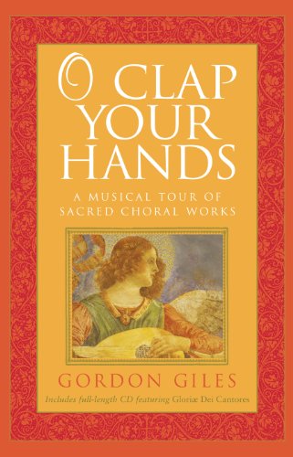 O Clap Your Hands: A Musical Tour of Sacred Choral Works: Giles, Gordon ...