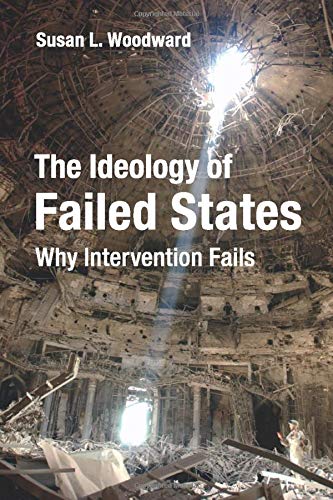 Amazon.com: The Ideology of Failed States: Why Intervention Fails ...