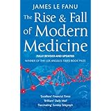 The Rise and Fall of Modern Medicine: Revised Edition: Le Fanu MD ...