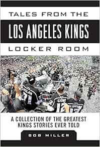 Tales from the Los Angeles Kings Locker Room: A Collection of the ...