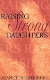Growing a Girl: Seven Strategies for Raising a Strong, Spirited ...