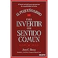 El pequeño libro para invertir con sentido común : Bogle, John C.: Amazon.com.mx: Libros