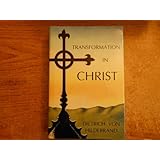 Transformation in Christ: On the Christian Attitude: Von Hildebrand ...