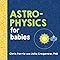 Astrophysics for Babies: Chris Ferrie, Julia Kregenow: 9781492671138 ...
