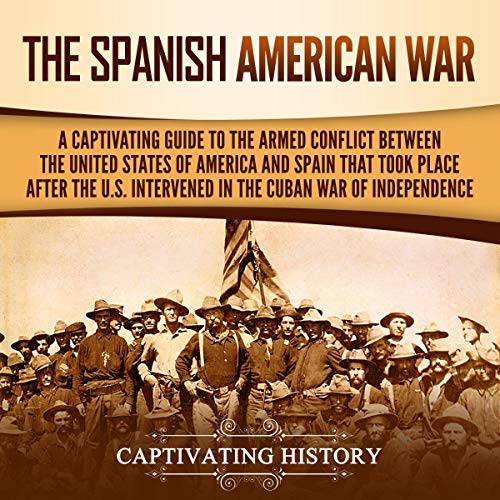 The Spanish-American War: A Captivating Guide to the Armed Conflict ...