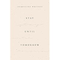 Stay Until Tomorrow: Whitney, Jacqueline: 9781949759501: Amazon.com: Books