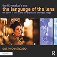The Filmmaker's Eye: The Language of the Lens: The Power of Lenses and ...