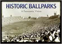 Historic Ballparks: A Panoramic Vision: Pastier, John: 9780785820734 ...