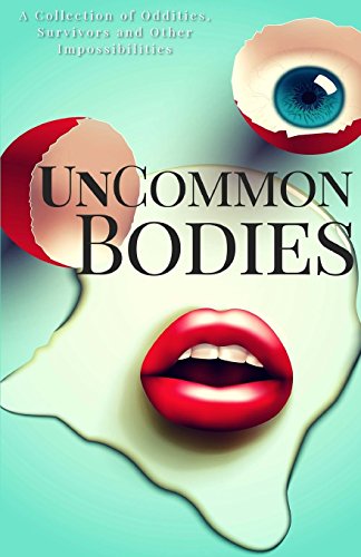 Publication: UnCommon Bodies: A Collection of Oddities, Survivors, and ...