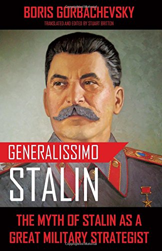 Generalissimo Stalin: The Myth of Stalin as a Great Military Strategist ...