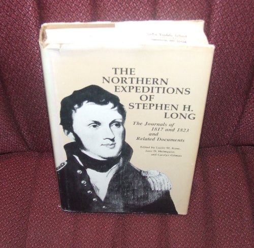 The Northern Expeditions of Stephen H. Long: The Journals of 1817 and ...
