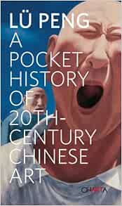 A Pocket History of 20th-Century Chinese Art: Peng, Lü: 9788881587964 ...