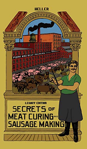 Secrets Of Meat Curing And Sausage Making (Legacy Edition): The Classic ...