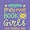 The Body Image Book for Girls: Love Yourself and Grow Up Fearless ...