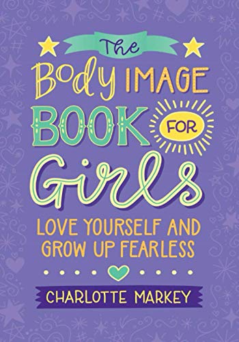 The Body Image Book for Girls: Love Yourself and Grow Up Fearless ...