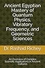 Ancient Egyptian Mastery of Quantum Physics, Vibratory Frequency, and ...