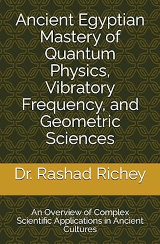 Ancient Egyptian Mastery of Quantum Physics, Vibratory Frequency, and ...