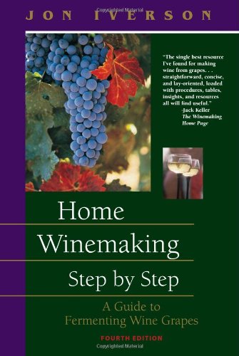 Home Winemaking Step by Step: A Guide to Fermenting Wine Grapes ...