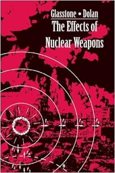 The Effects of Nuclear Weapons: Glasstone, Samuel: 9781603220163 ...