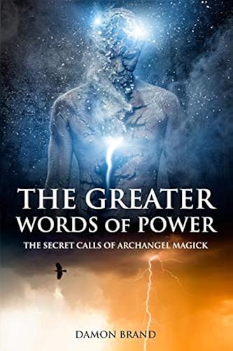 The Greater Words of Power: The Secret Calls of Archangel Magick (The ...