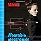 Make: Wearable Electronics: Design, prototype, and wear your own ...