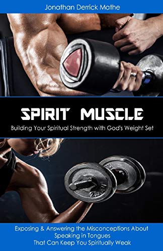 Spirit Muscle - Building Your Spiritual Strength with God's Weight Set ...