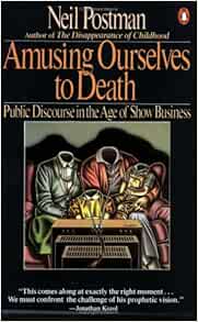 Amazon.com: Amusing Ourselves to Death: Public Discourse in the Age of ...
