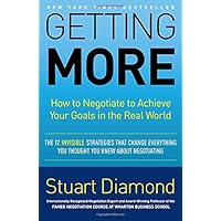 Getting More: How to Negotiate to Achieve Your Goals in the Real World ...