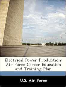 Electrical Power Production: Air Force Career Education and Training ...