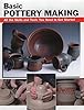 Basic Pottery Making: All the Skills and Tools You Need to Get Started ...