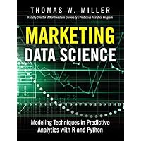 Marketing Data Science: Modeling Techniques in Predictive Analytics with R and Python (FT Press ...