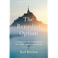 The Benedict Option: A Strategy for Christians in a Post-Christian ...