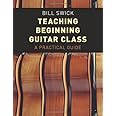 Teaching Beginning Guitar Class: A Practical Guide: Swick, Bill ...