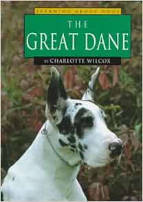 The Great Dane (Learning about Dogs): Wilcox, Charlotte: 9781560655435 ...