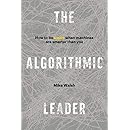 The Algorithmic Leader: How to Be Smart When Machines Are Smarter Than ...