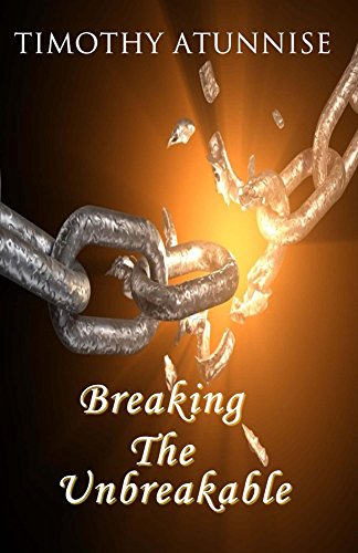 Breaking The Unbreakable - Kindle edition by Timothy Atunnise. Religion ...